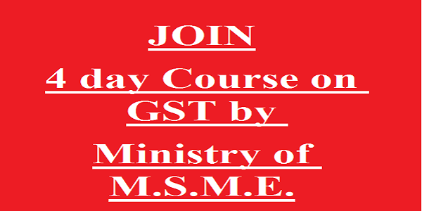 Join 4 day Certification Course on GST by MSME (Register Now)