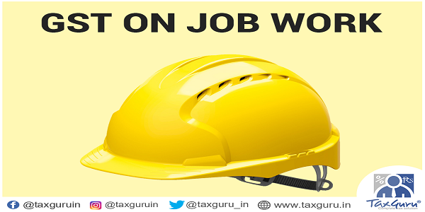 Analysis of Job Work under GST
