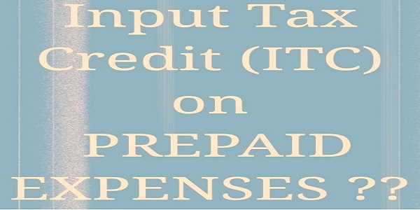 Eligibility of Input Tax Credit (ITC) on Prepaid Expenses