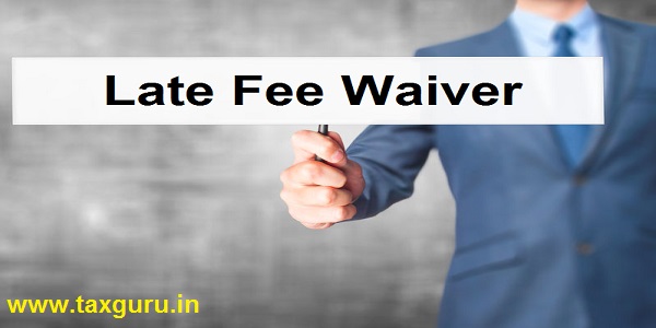 Waive Late Fees for Delayed Filing of GST Returns