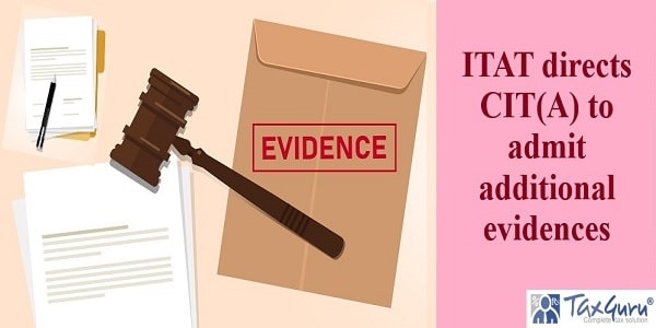 ITAT directs CIT(A) to admit additional evidences