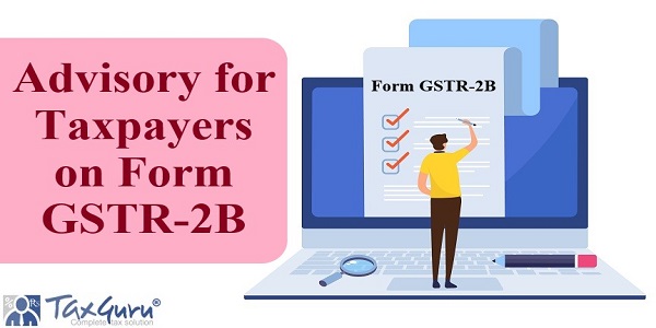 Advisory for taxpayers on Form GSTR-2B