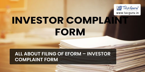 All about filing of eForm – Investor Complaint Form