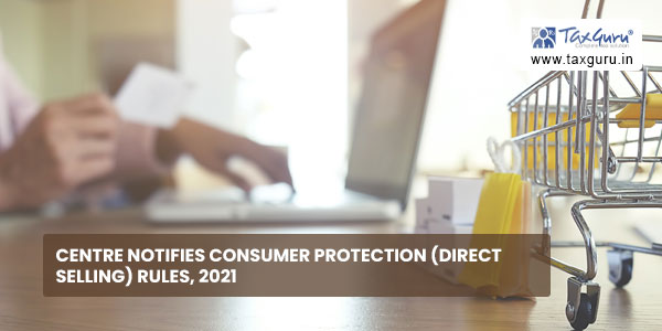 Centre notifies Consumer Protection (Direct Selling) Rules, 2021