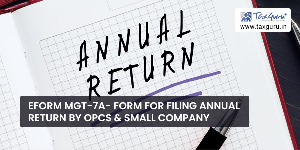 eForm MGT-7A- Form for filing annual return by OPCs & Small company