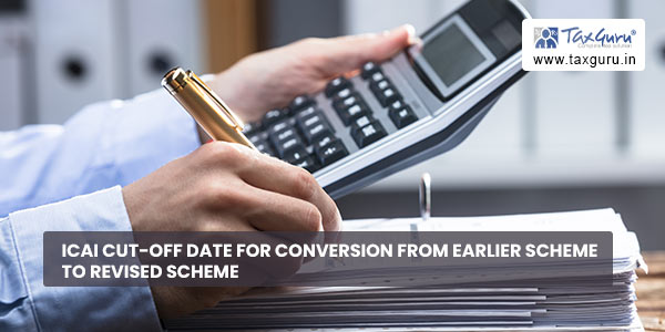 ICAI Cut-off date for conversion from Earlier Scheme to Revised Scheme