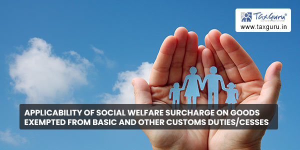 Applicability of Social Welfare Surcharge on goods exempted from basic ...