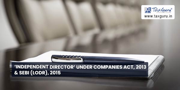 ‘Independent Director’ under Companies Act, 2013 & SEBI (LODR), 2015