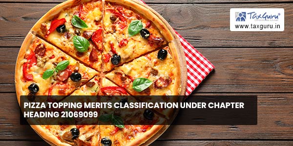 Pizza Topping merits classification under chapter heading 21069099