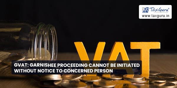 GVAT: Garnishee proceeding cannot be initiated without notice to ...
