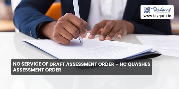 No Service of draft assessment order – HC Quashes Assessment order