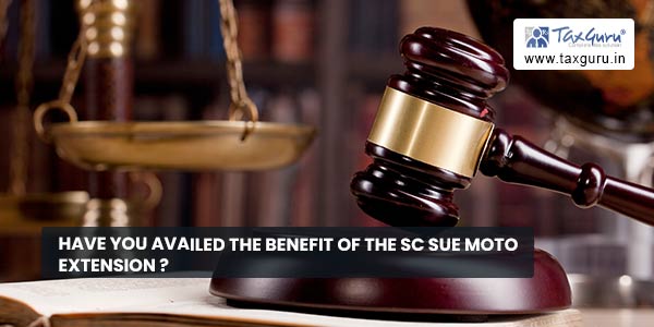 Have you availed the benefit of the SC Sue Moto Extension
