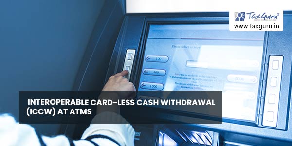 Interoperable Card-less Cash Withdrawal (ICCW) at ATMs