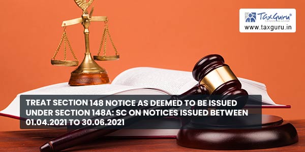 Treat Section 148 notice as deemed to be issued under Section 148A: SC