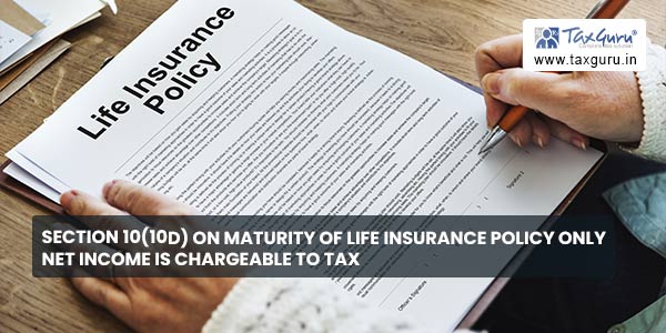Section 10(10D) On maturity of life insurance policy only net income is ...