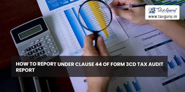 How to report under Clause 44 of Form 3CD Tax Audit Report