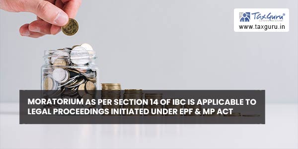 Moratorium as per section 14 of IBC is applicable to legal proceedings ...