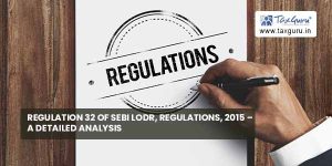 Regulation 32 of SEBI LODR, Regulations, 2015 – A Detailed Analysis