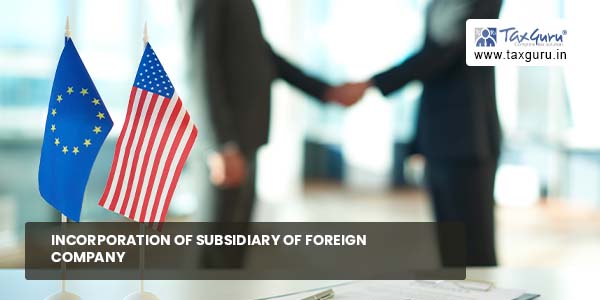 Incorporation of Subsidiary of Foreign Company