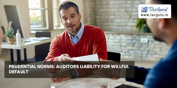 Prudential Norms : Auditors Liability for willful default