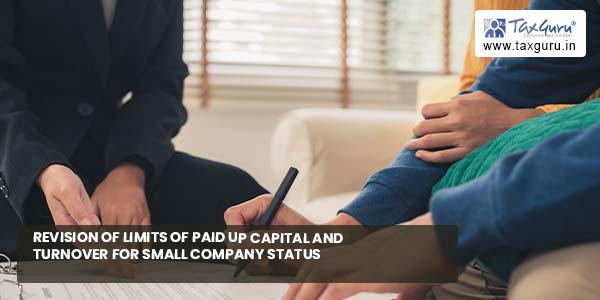 Revision of limits of paid up capital and turnover for small company status