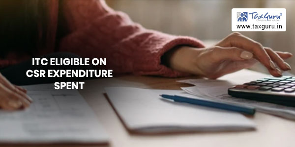 ITC eligible on CSR expenditure spent by company