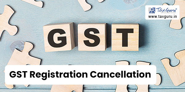 GST Registration Cancellation not valid if SCN issued in Wrong Form