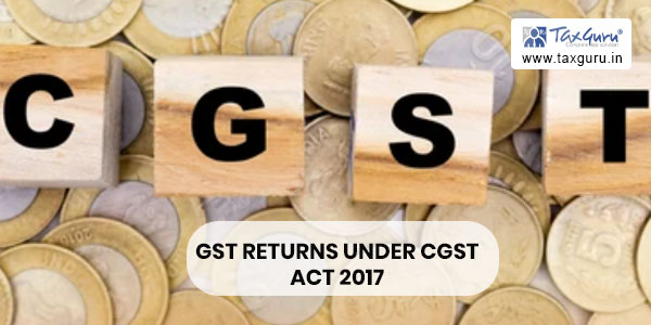 GST Returns under CGST ACT 2017