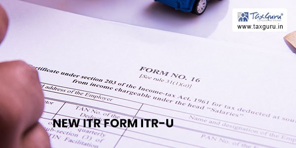 Overview of New ITR form ITR-U
