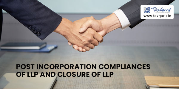 Post Incorporation Compliances of LLP And Closure of LLP