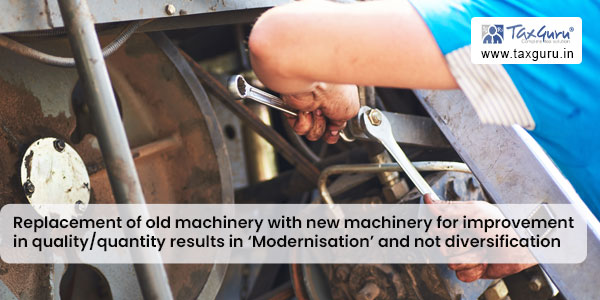 Replacement of old machinery with new machinery for improvement in ...