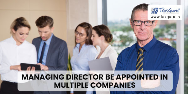 How can a Managing Director be appointed in multiple companies?