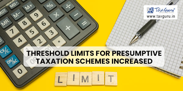 Budget 2023: Threshold limits for presumptive taxation schemes increased