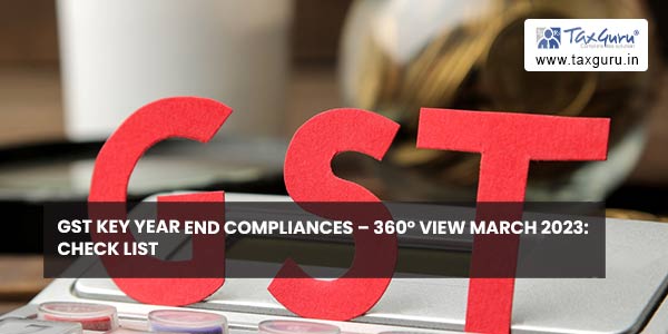 GST Key Year End Compliances – 360° View March 2023: Check List