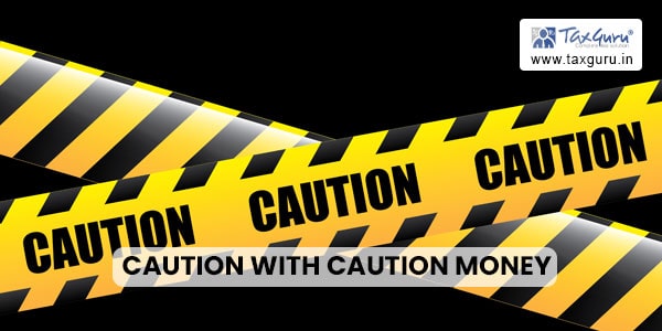 Caution with Caution Money