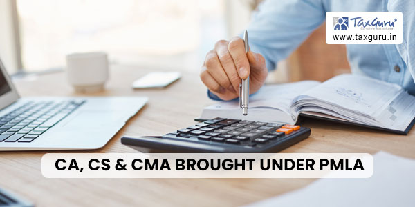 CA, CS & CMA brought under PMLA net if they manage client assets