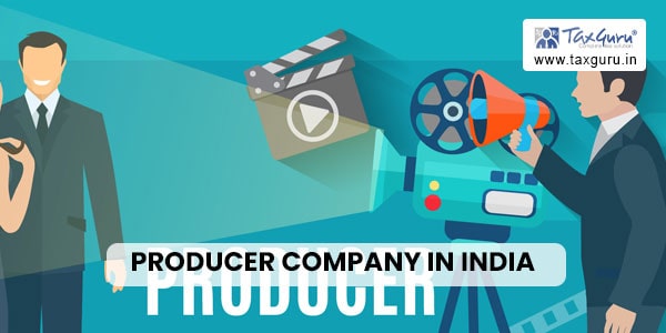 Complete Guide on Incorporation of Producer Company In India