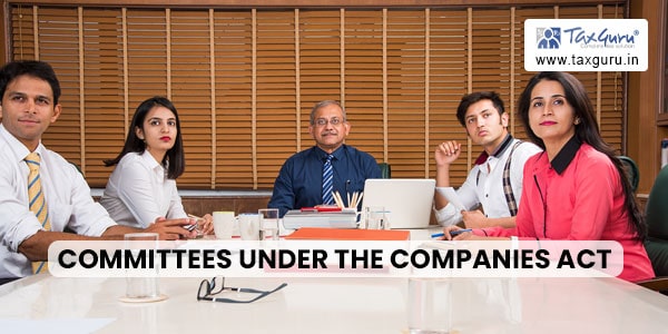 Committees under the companies act, 2013