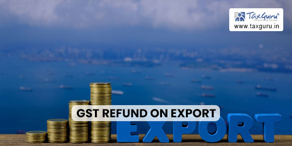 GST Refund on Export based on FOB value: A Partial Settlement!