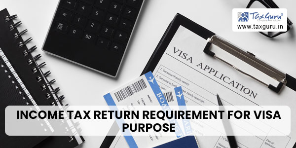 Income Tax Return Requirement for VISA purpose