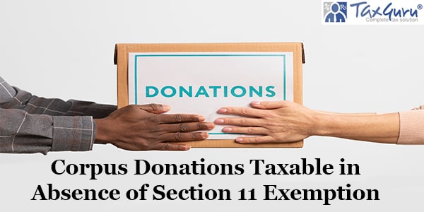 Corpus Donations Taxable in Absence of Section 11 Exemption