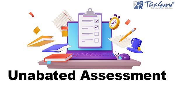 Unabated Assessment: No addition in Absence of Incriminating Materials