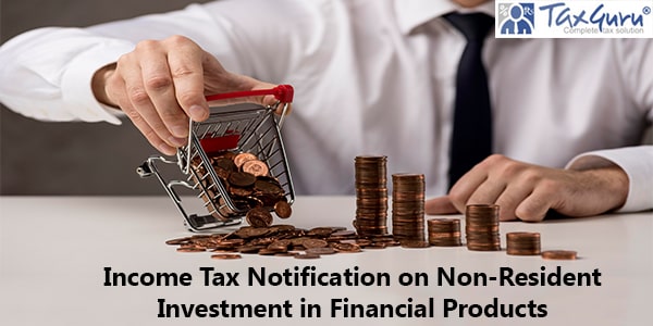 Income Tax Notification on Non-Resident Investment in Financial Products