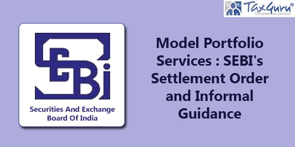 Model Portfolio Services: SEBI’s Settlement Order and Informal Guidance