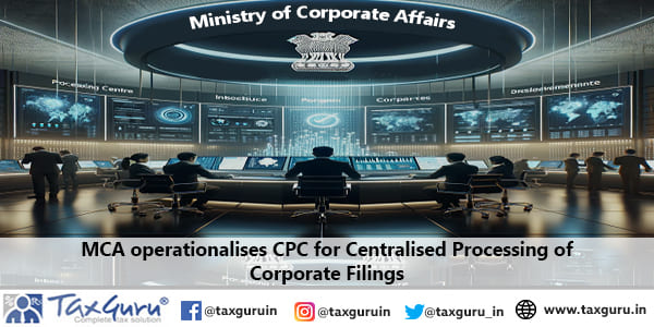 MCA operationalises CPC for Centralised Processing of Corporate Filings