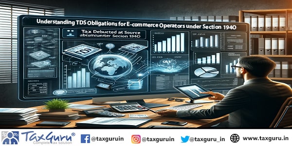 Understanding TDS Obligations for E-commerce Operators under Section 194O