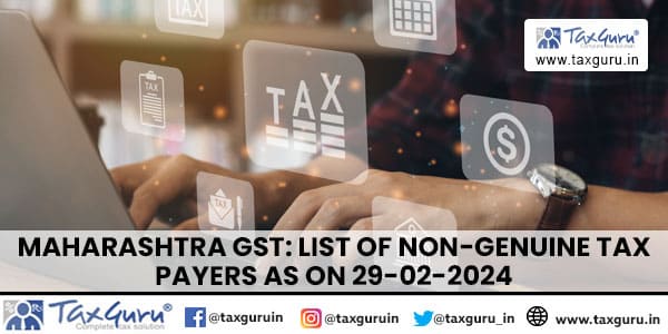Maharashtra GST: List of non-genuine tax payers as on 29-02-2024