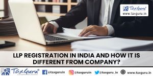 LLP Registration in India and how it is different from company?