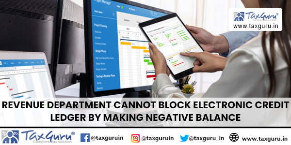 Revenue department cannot block Electronic Credit Ledger by making ...