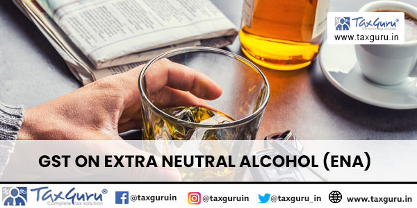 GST On Extra Neutral Alcohol (ENA)